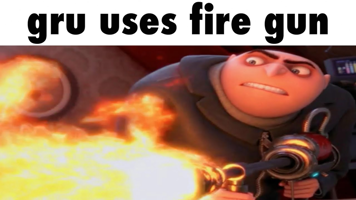Gru uses Fire Gun Meme Sound Effect - Voicy