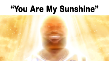 You are my sunshine Meme Sound Effect - Voicy