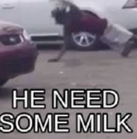 he needs some milk -- meme Meme Sound Effect - Voicy