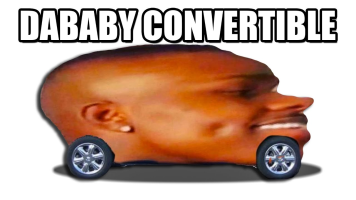 DaBaby Turns into a Convertible Meme Sound Effect - Voicy