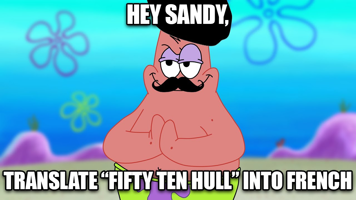 Hey Sandy, Translate "Fifty Ten Hull" into French. Meme Sound Effect ...