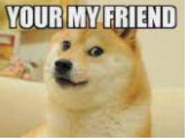 your my friend now! Meme Sound Effect - Voicy