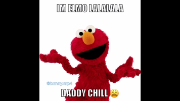 Elmo says daddy chill 🥵 Meme Sound Effect - Voicy
